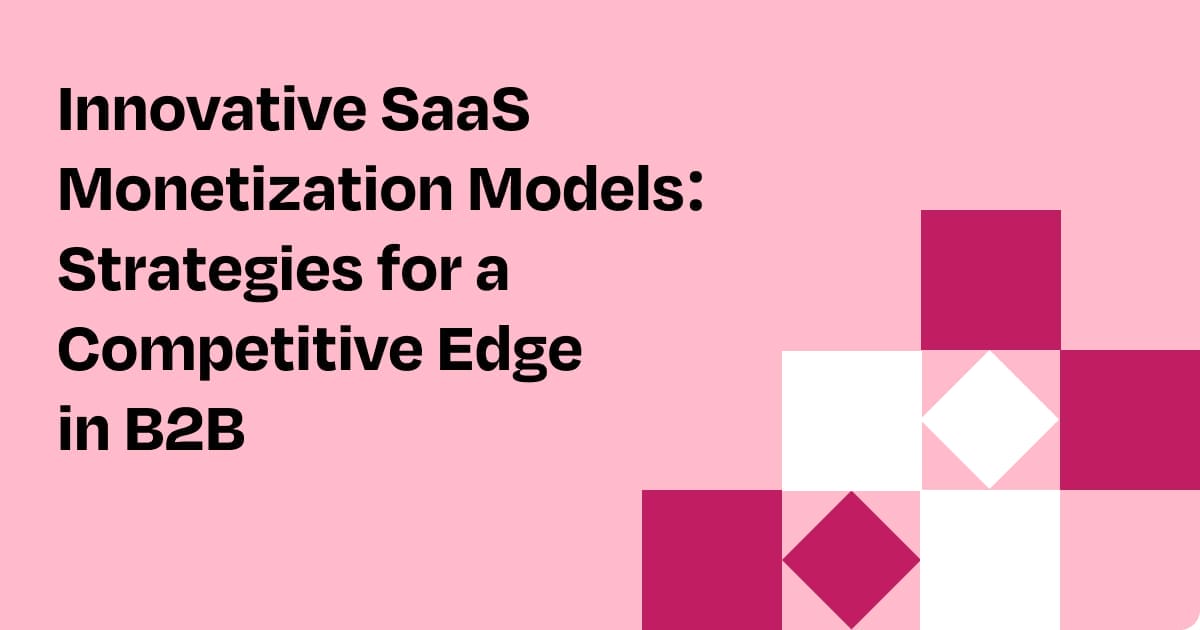 Unleashing SaaS Monetization Models For B2B Success Unleashing SaaS Monetization Models For B2B Success