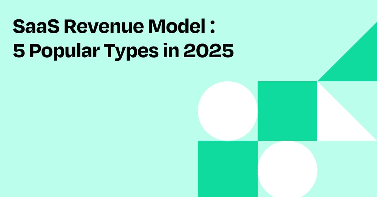 SaaS Revenue Models: 5 Types To Watch In 2025