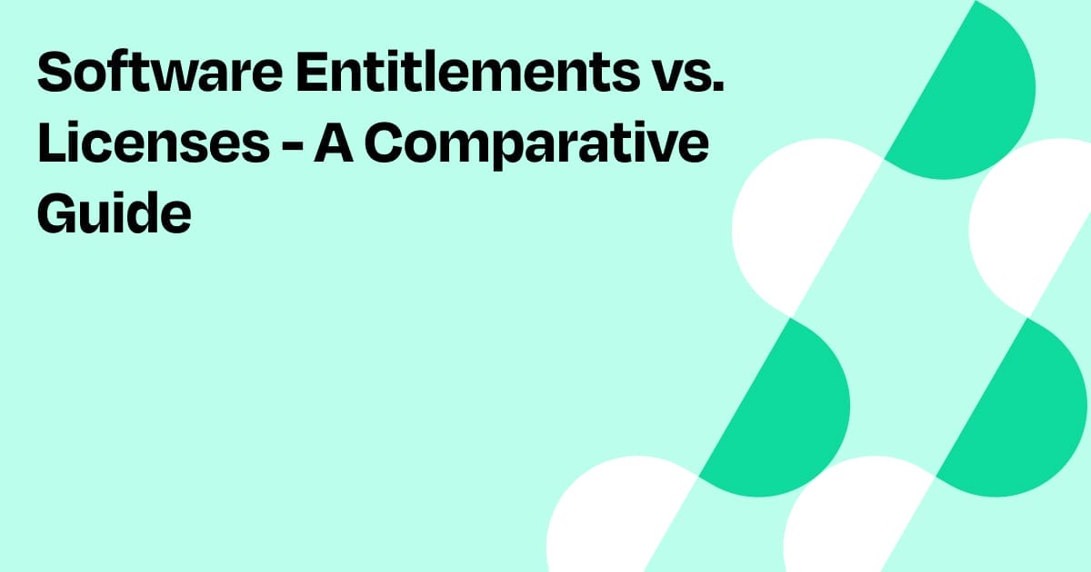 Software Entitlements Vs. Licenses: The Definitive Guide